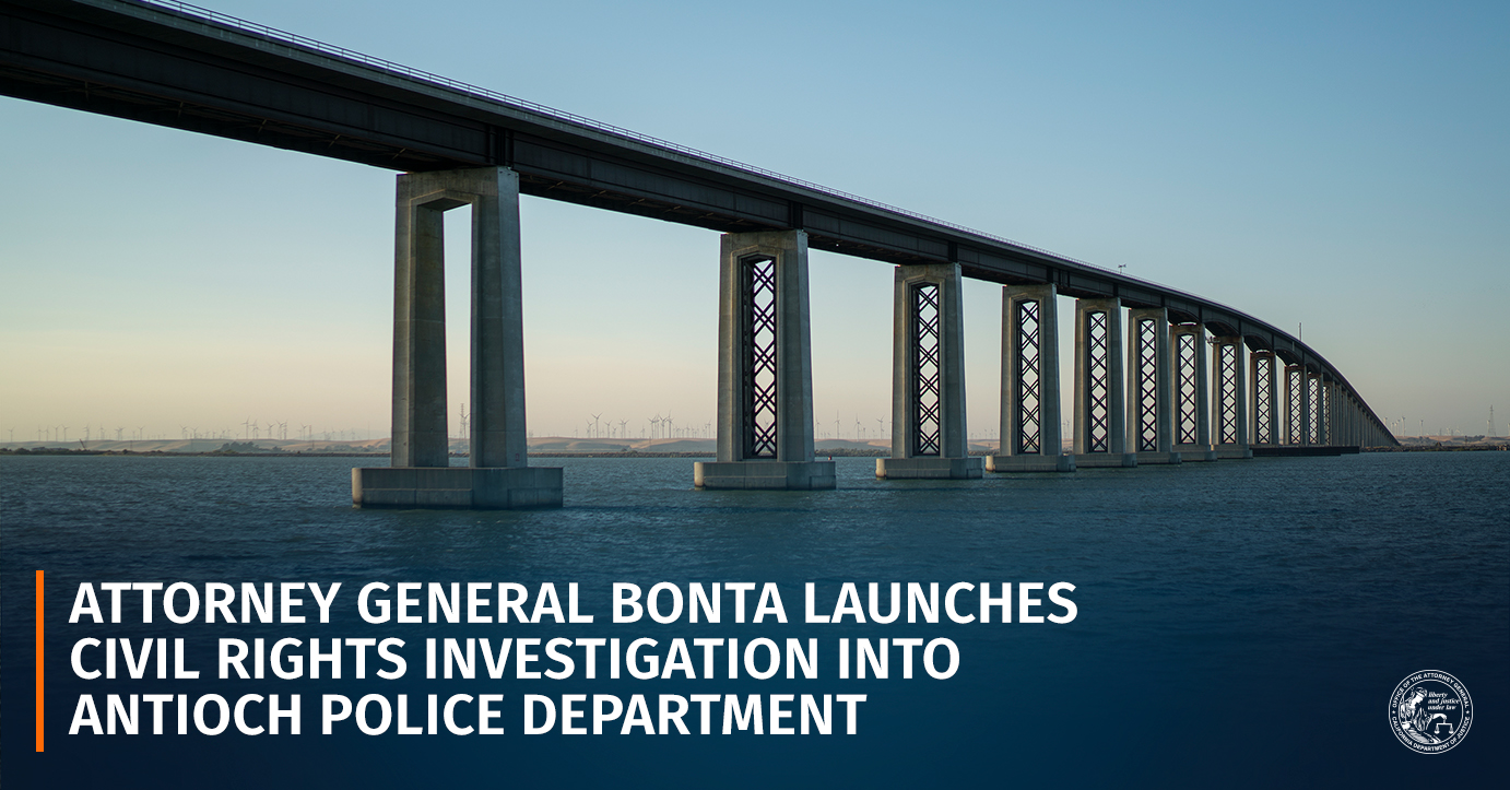 Attorney General Bonta Launches Civil Rights Investigation into Antioch ...