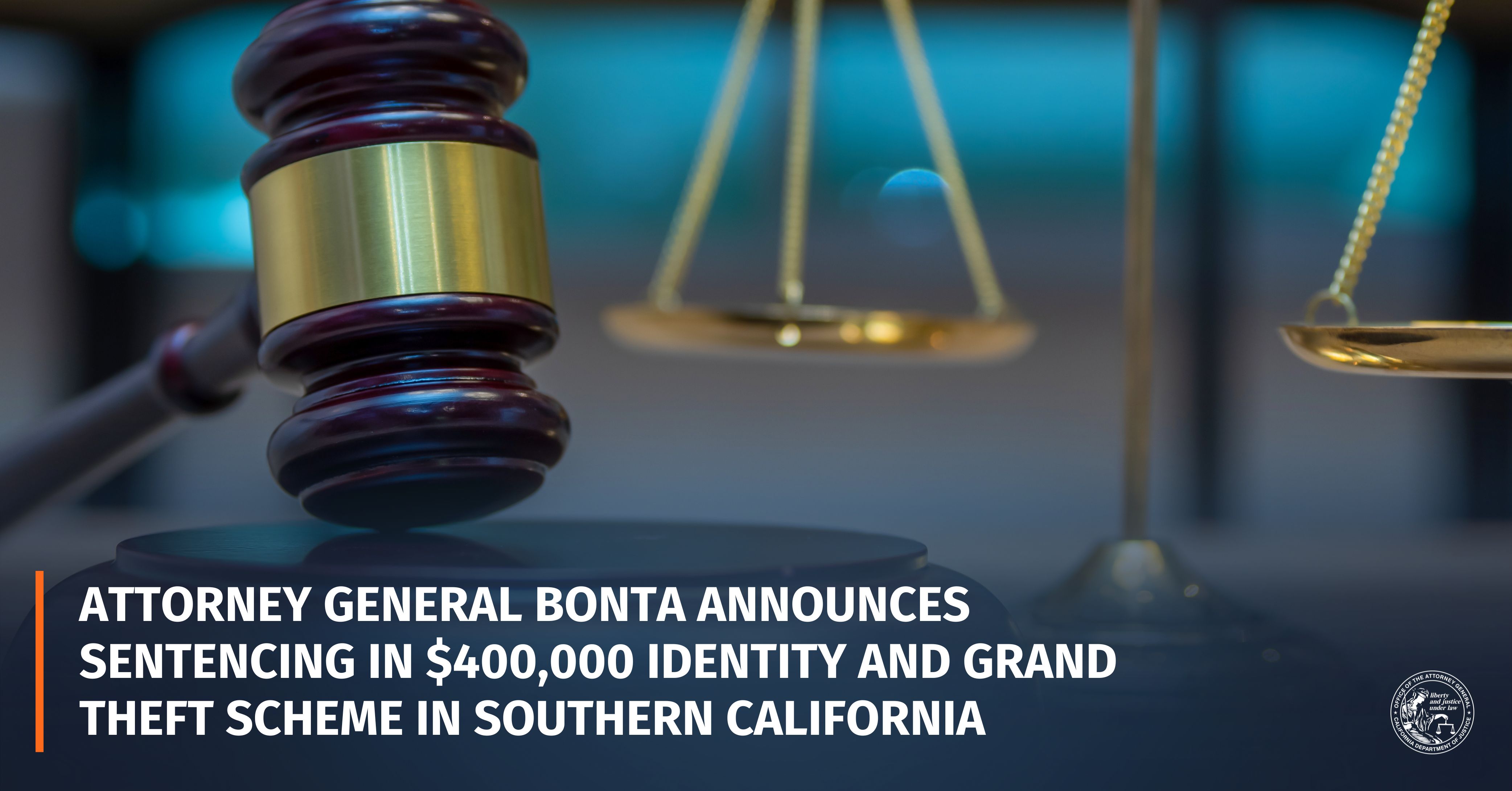 Attorney General Bonta Announces Sentencing in $400,000 Identity and ...