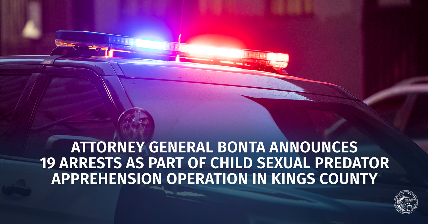 Attorney General Bonta Announces 19 Arrests as Part of Child Sexual ...